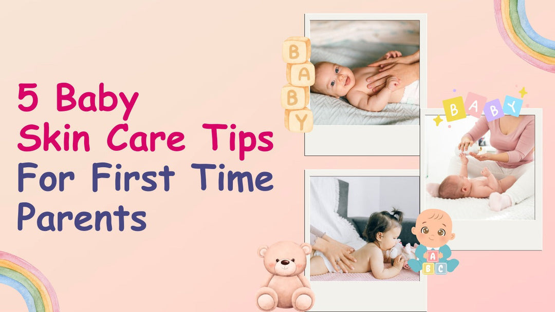 Baby Skin Care | 5 Tips For First Time Parents