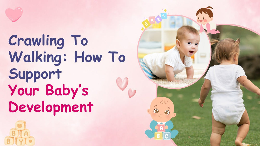Crawling to Walking: How to Support Your Baby’s Development